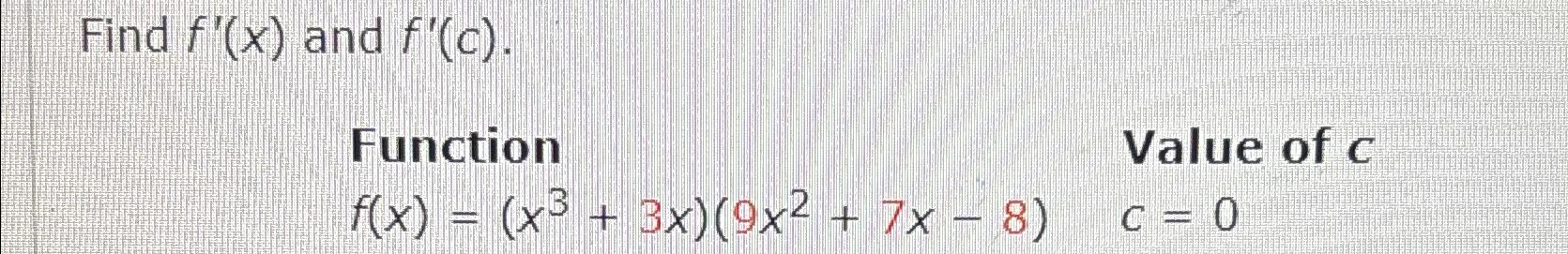 Solved Find f'(x) ﻿and f'(c)FunctionValue of | Chegg.com