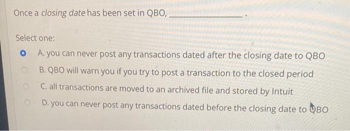 Solved Once a closing date has been set in QBO, Select one: | Chegg.com