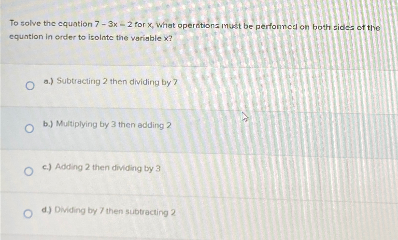 Solved To solve the equation 7=3x-2 ﻿for x, ﻿what operations | Chegg.com