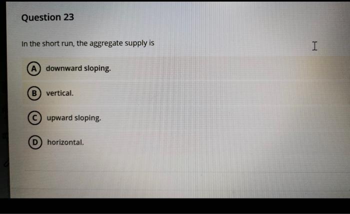 Solved In the short run, the aggregate supply is downward | Chegg.com