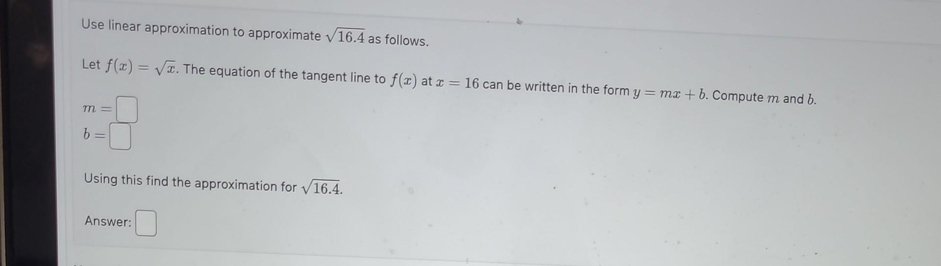 Solved Use linear approximation to approximate 16.4 as | Chegg.com