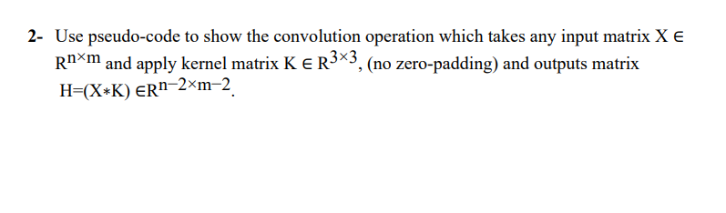 Solved 2- ﻿Use pseudo-code to show the convolution operation | Chegg.com