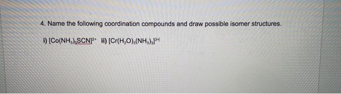 Solved 4. Name the following coordination compounds and draw | Chegg.com