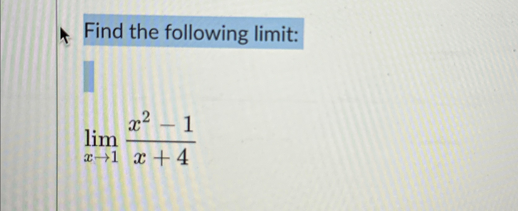 Solved Find the following limit:limx→1x2-1x+4 | Chegg.com