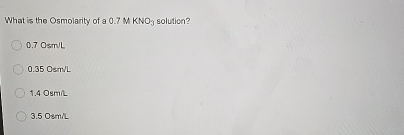 Solved What is the Osmolarity of a 0.7MKNO3 ﻿solution? | Chegg.com