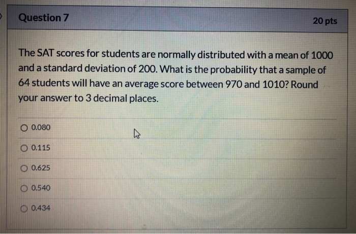 Solved Question 7 20 pts The SAT scores for students are | Chegg.com