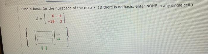 Solved Find a basis for the nullspace of the matrix. (If | Chegg.com