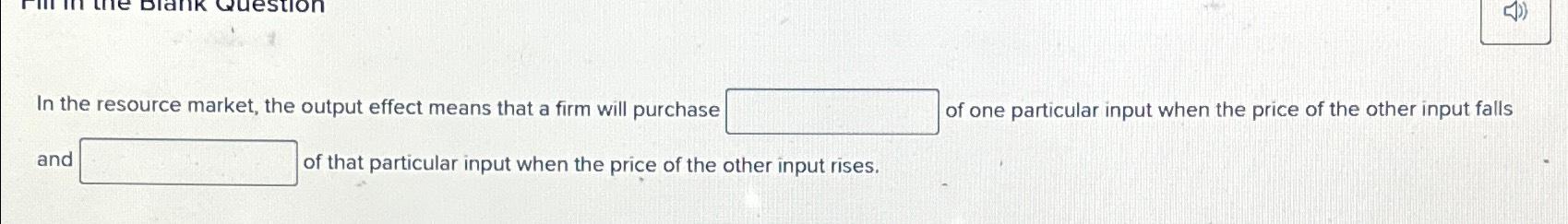 Solved In the resource market, the output effect means that | Chegg.com