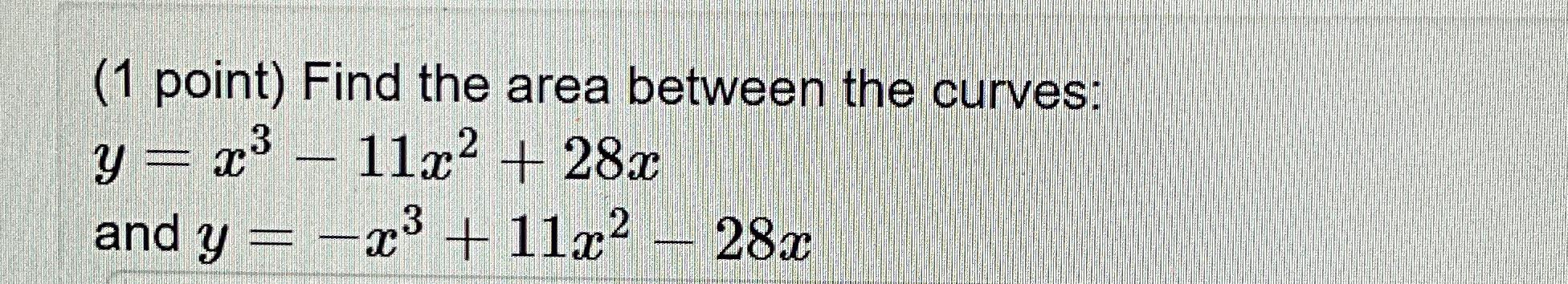 Solved (1 ﻿point) ﻿Find the area between the | Chegg.com