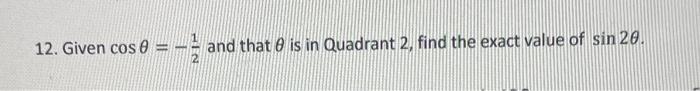 [Solved]: 12. Given ( cos theta=- frac{1}{2} ) and that