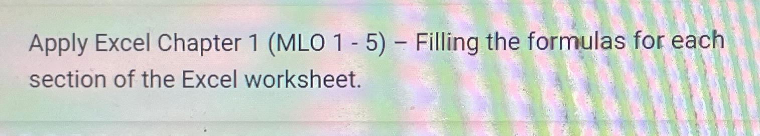 Solved Apply Excel Chapter 1 (MLO 1 - 5) - ﻿Filling the | Chegg.com