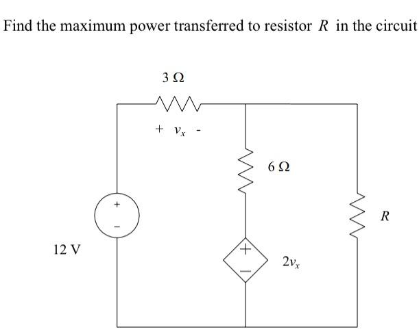 Solved Find the maximum power transferred to resistor R in | Chegg.com