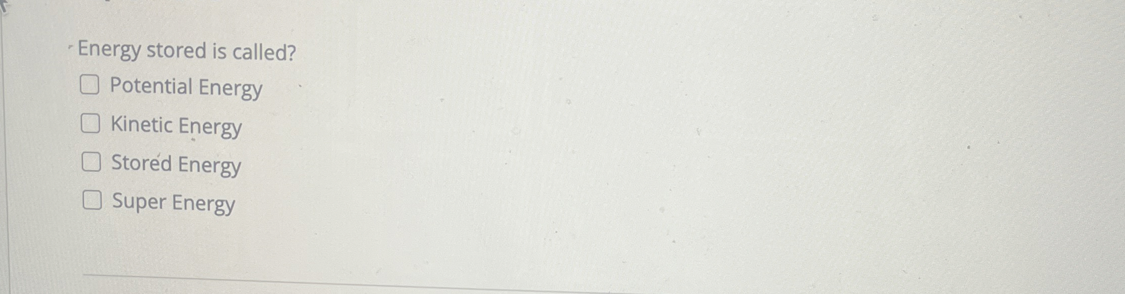 Solved Energy stored is called?Potential EnergyKinetic | Chegg.com