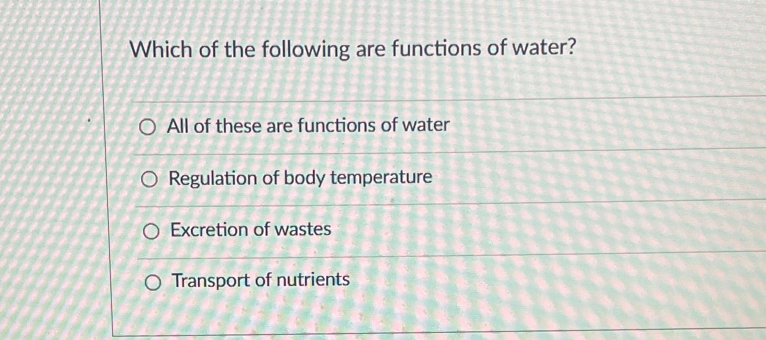 Solved Which of the following are functions of water?All of | Chegg.com