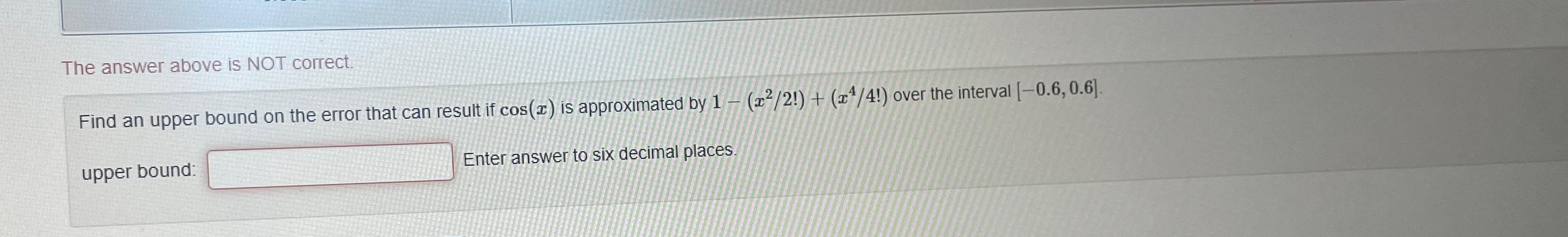 Solved The answer above is NOT correct.Find an upper bound | Chegg.com