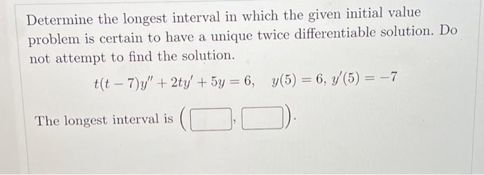 Solved Determine the longest interval in which the given | Chegg.com