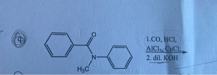 Solved 9 1.CO, HCI, AlCl2, CuCl; 2. dil. KOH N H3C | Chegg.com