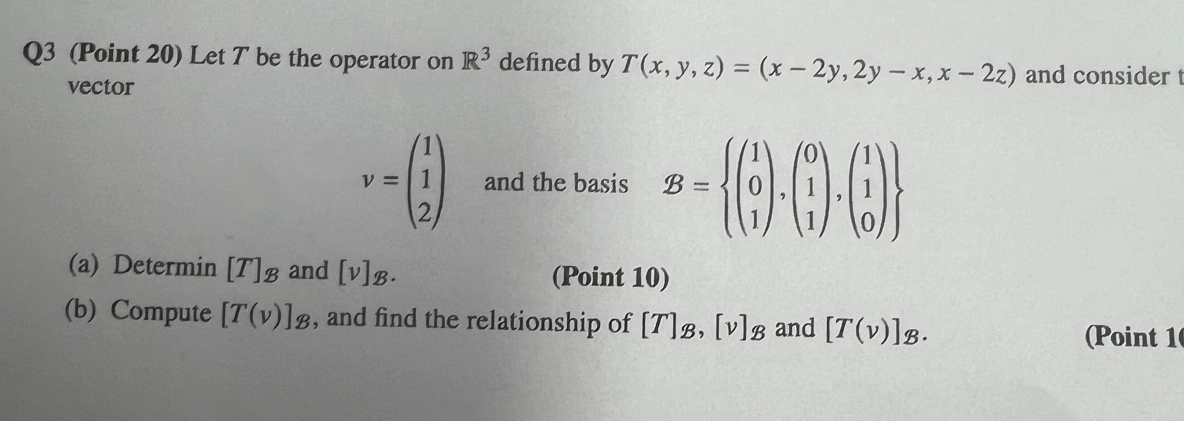 Solved Q3 (Point 20) ﻿Let T ﻿be the operator on R3 ﻿defined | Chegg.com