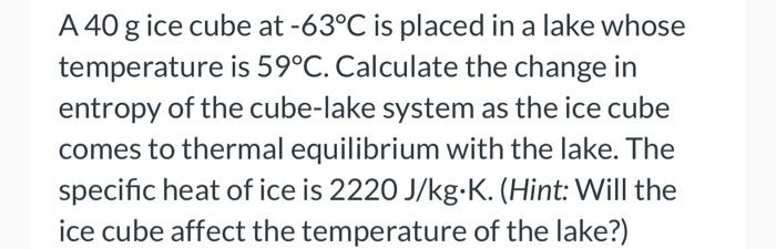 Solved A 40 g ice cube at −63∘C is placed in a lake whose | Chegg.com
