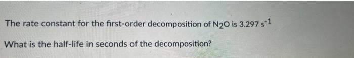 Solved The rate constant for the first-order decomposition | Chegg.com