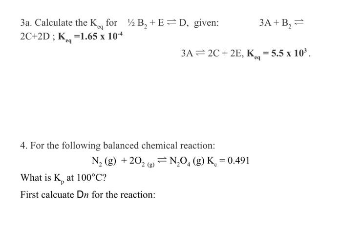 Solved 3a. Calculate the Keq for 1/2 B2+E⇌D, given: 3 A+B2⇌ | Chegg.com