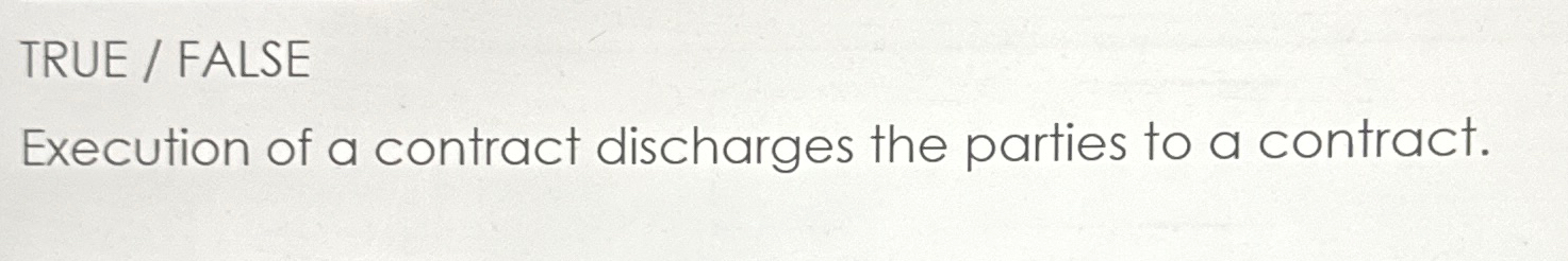 Solved TRUE / ﻿FALSEExecution of a contract discharges the | Chegg.com