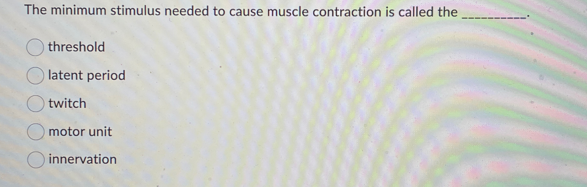 Solved The minimum stimulus needed to cause muscle | Chegg.com