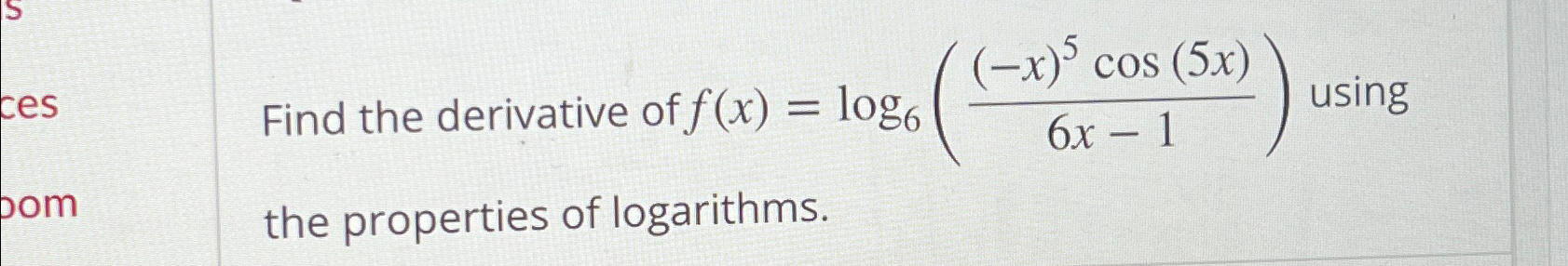 Solved Find the derivative of f(x)=log6((-x)5cos(5x)6x-1) | Chegg.com