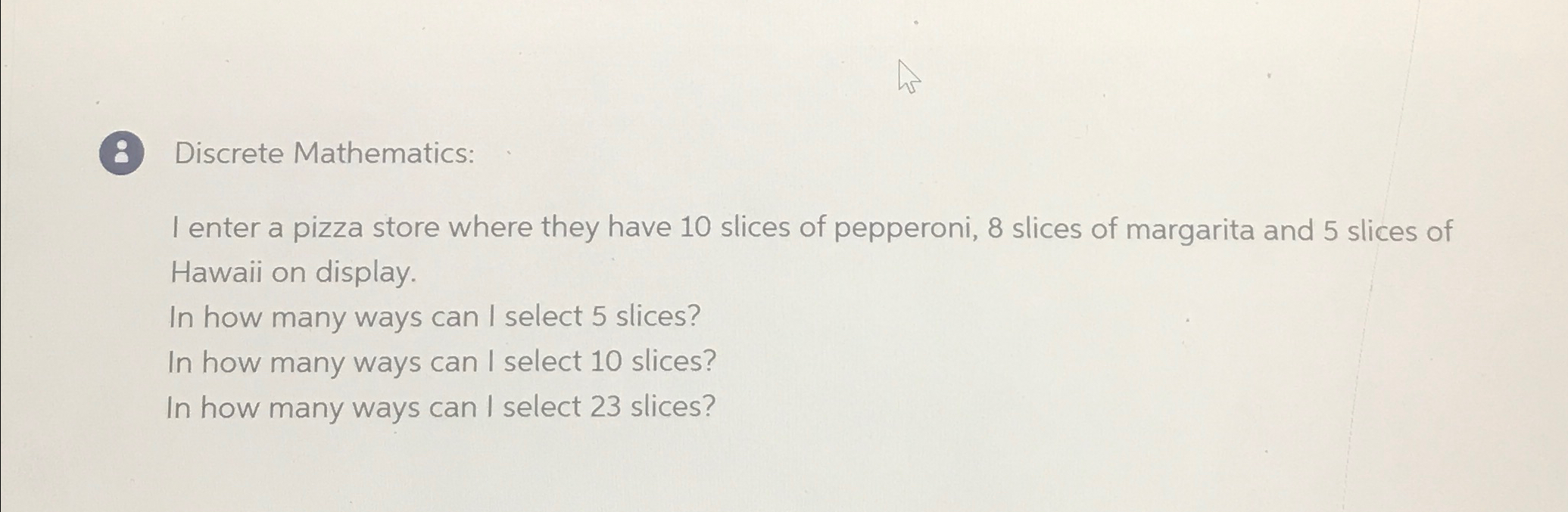 Solved Discrete Mathematics:I enter a pizza store where they | Chegg.com