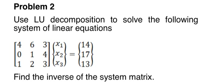 Solved Problem 2 Use LU decomposition to solve the following | Chegg.com