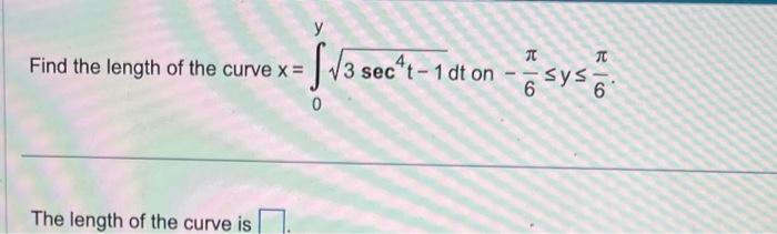 Solved Find the length of the curve x=∫0y3sec4t−1dt on | Chegg.com
