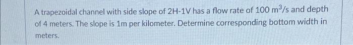 Solved A trapezoidal channel with side slope of 2H-1V has a | Chegg.com