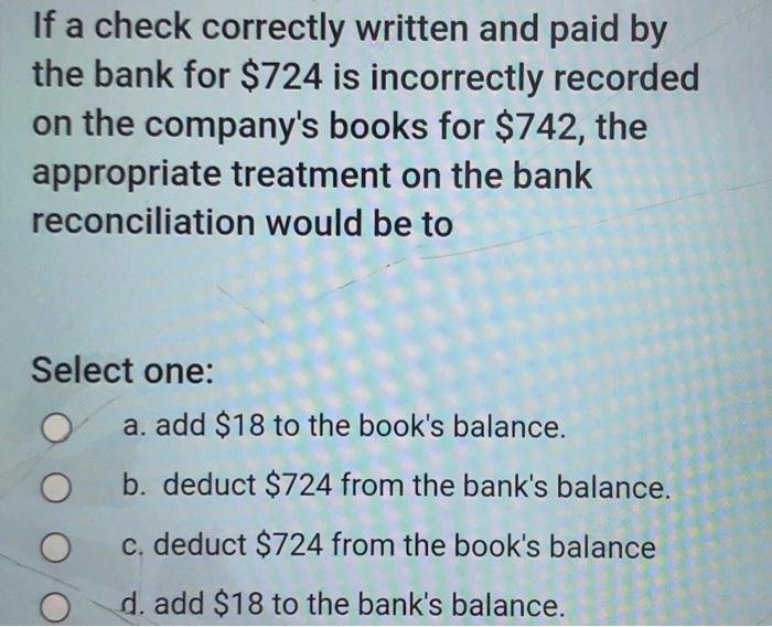 Solved If a check correctly written and paid by the bank for | Chegg.com