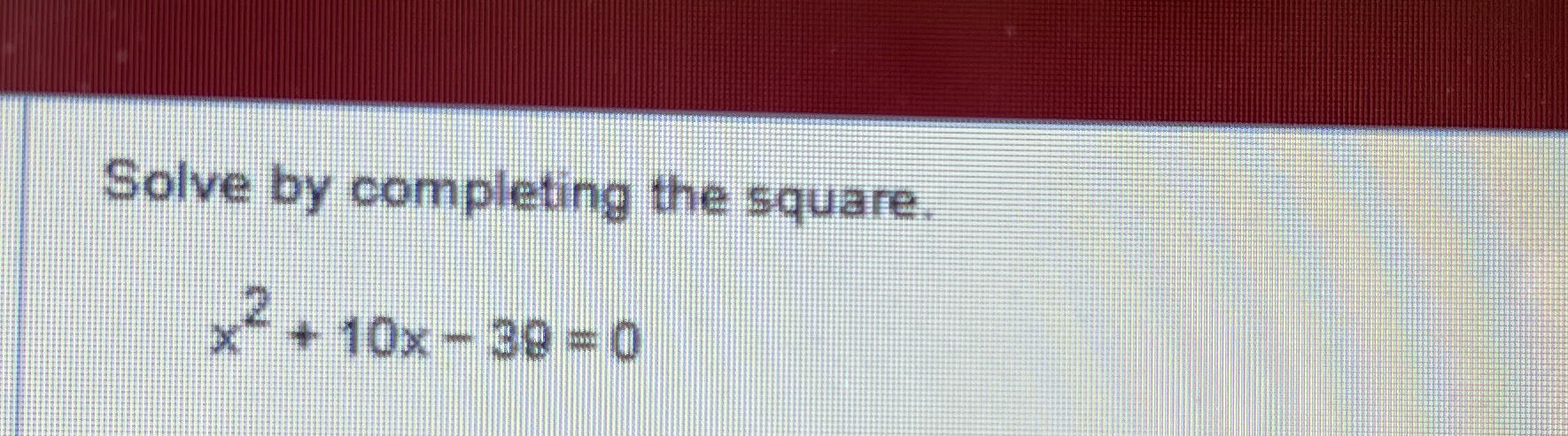 Solved Solve by completing the square.x2+10x-39=0 | Chegg.com