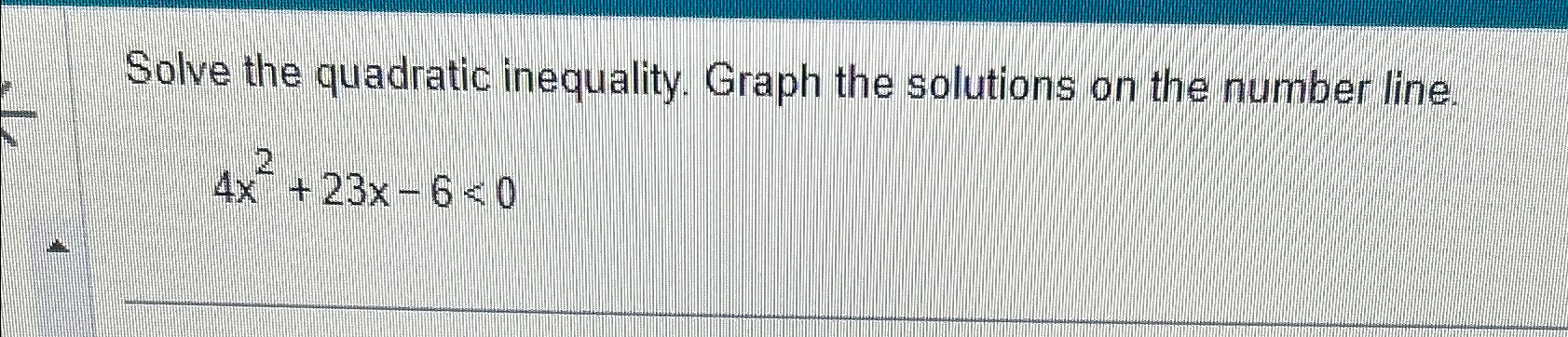 Solved Solve the quadratic inequality. Graph the solutions | Chegg.com