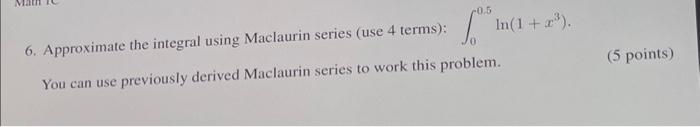 Solved 6. Approximate the integral using Maclaurin series | Chegg.com
