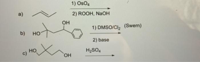 Solved а) 1) Oso4 2) ROOH, NaOH ОН о) 1) DMSO/CI2 (Swern) b) | Chegg.com