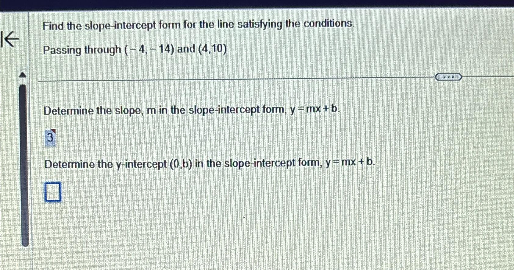 Solved Find the slope-intercept form for the line satisfying | Chegg.com