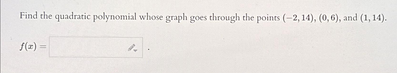 Solved Find the quadratic polynomial whose graph goes | Chegg.com
