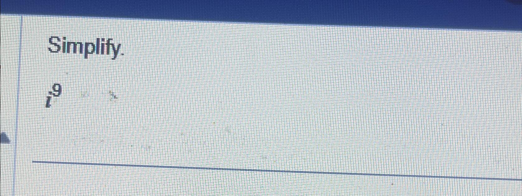 Solved Simplify.i9 | Chegg.com