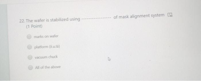 Solved of mask alignment system 22. The wafer is stabilized | Chegg.com