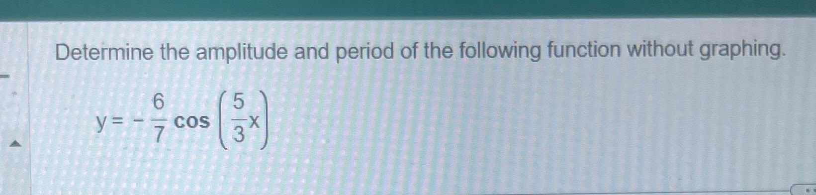 Solved Determine the amplitude and period of the following | Chegg.com