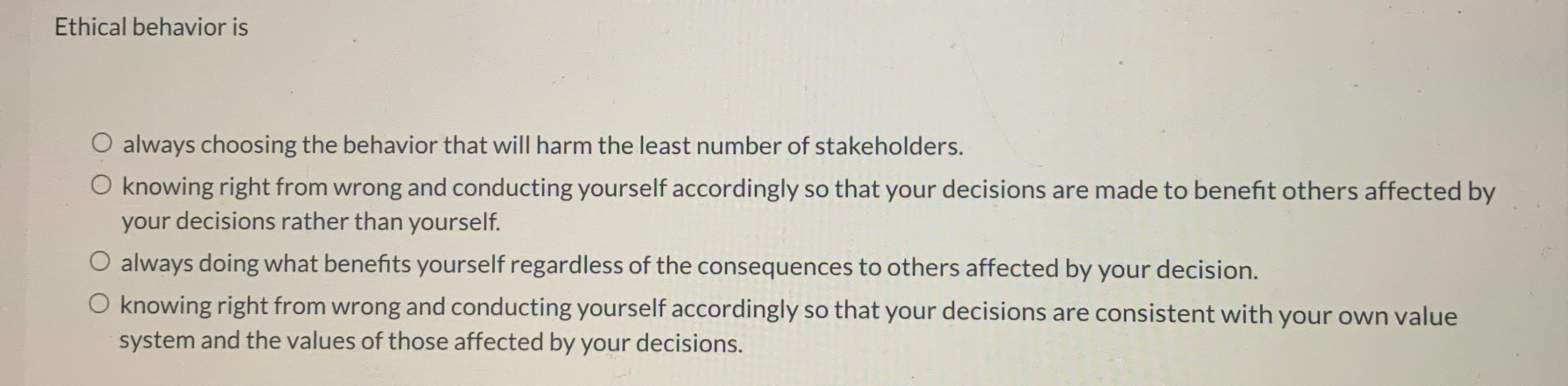Solved Ethical behavior isalways choosing the behavior that | Chegg.com