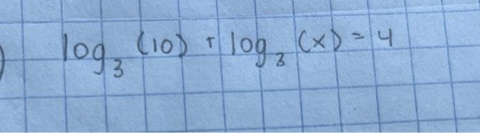 Solved log3(10)+log3(x)=4 | Chegg.com