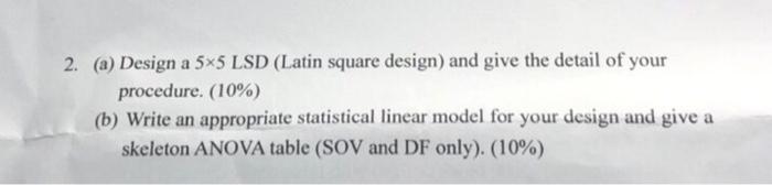 Solved 2. (a) Design a 5x5 LSD (Latin square design) and | Chegg.com