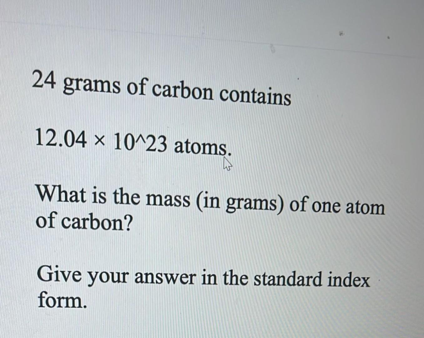 Solved 24 grams of carbon contains 12.04 x 10^23 atoms. What | Chegg.com