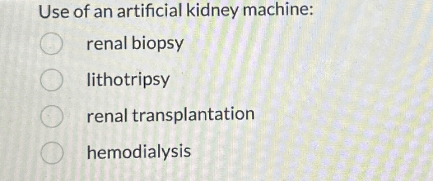 Solved Use of an artificial kidney machine:renal | Chegg.com
