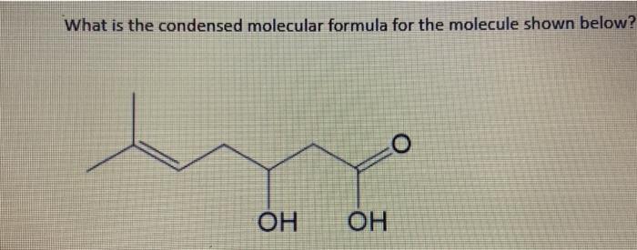 Solved What is the condensed molecular formula for the | Chegg.com