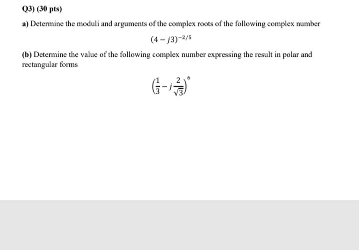 Solved Q3) (30 pts) a) Determine the moduli and arguments of | Chegg.com