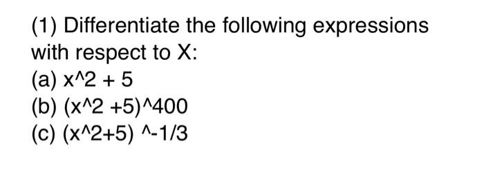 Solved (1) Differentiate the following expressions with | Chegg.com